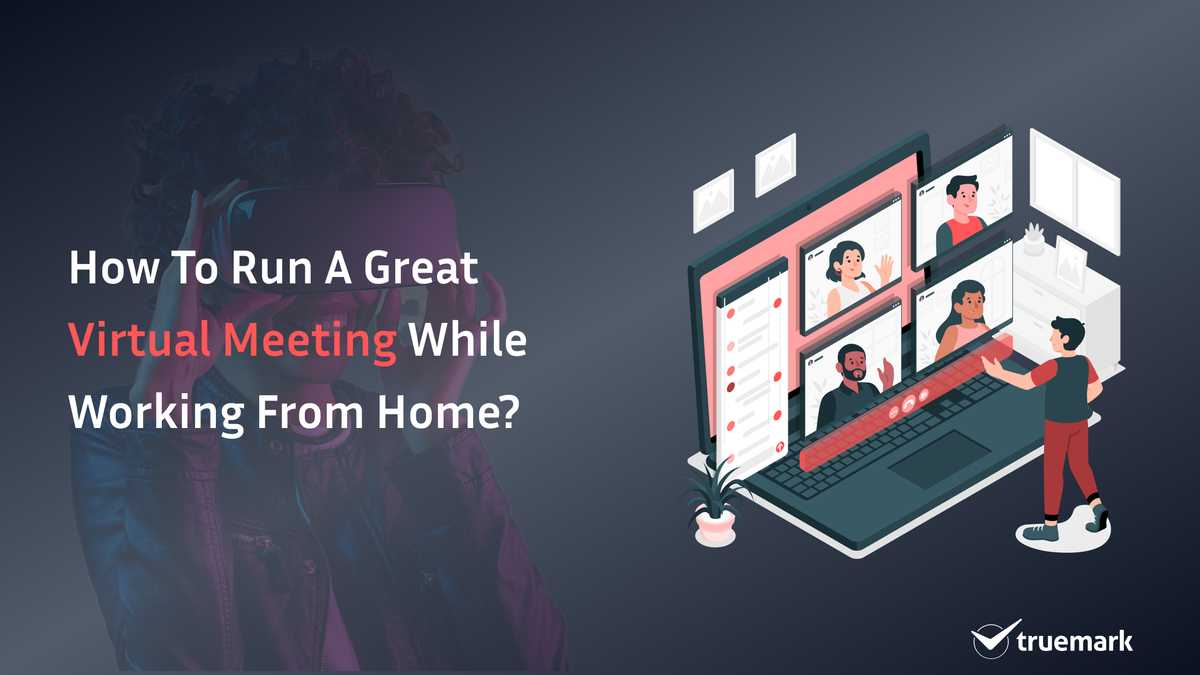 How to run a great virtual meeting while working from home?